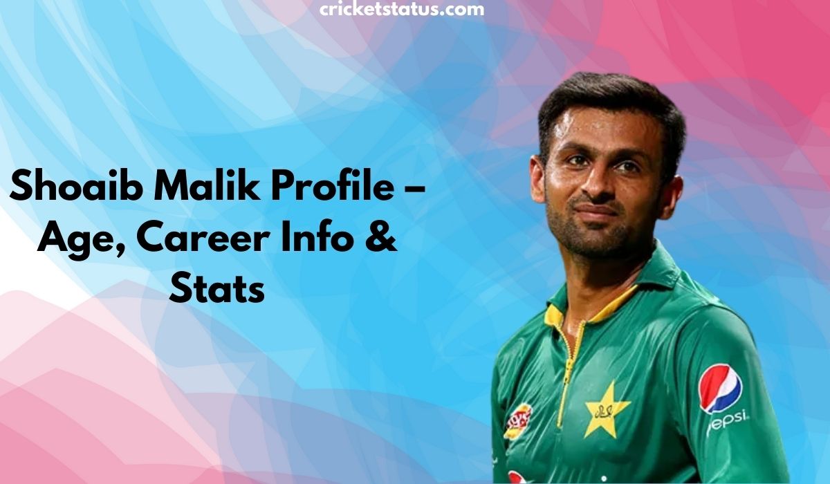 Shoaib Malik Profile – Age, Career Info & Stats