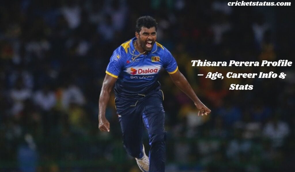 Thisara Perera Profile – Age, Career Info & Stats
